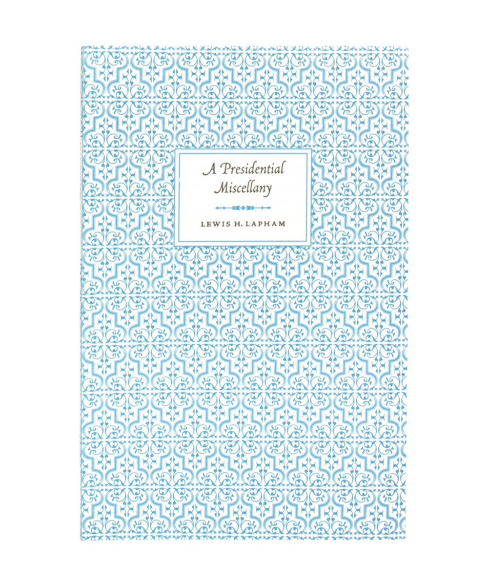 A Presidential Miscellany by Lewis H. Lapham